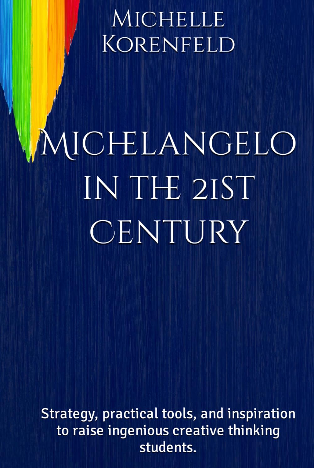 Michelangelo in the 21st Century: Strategy, practical tools, and ...