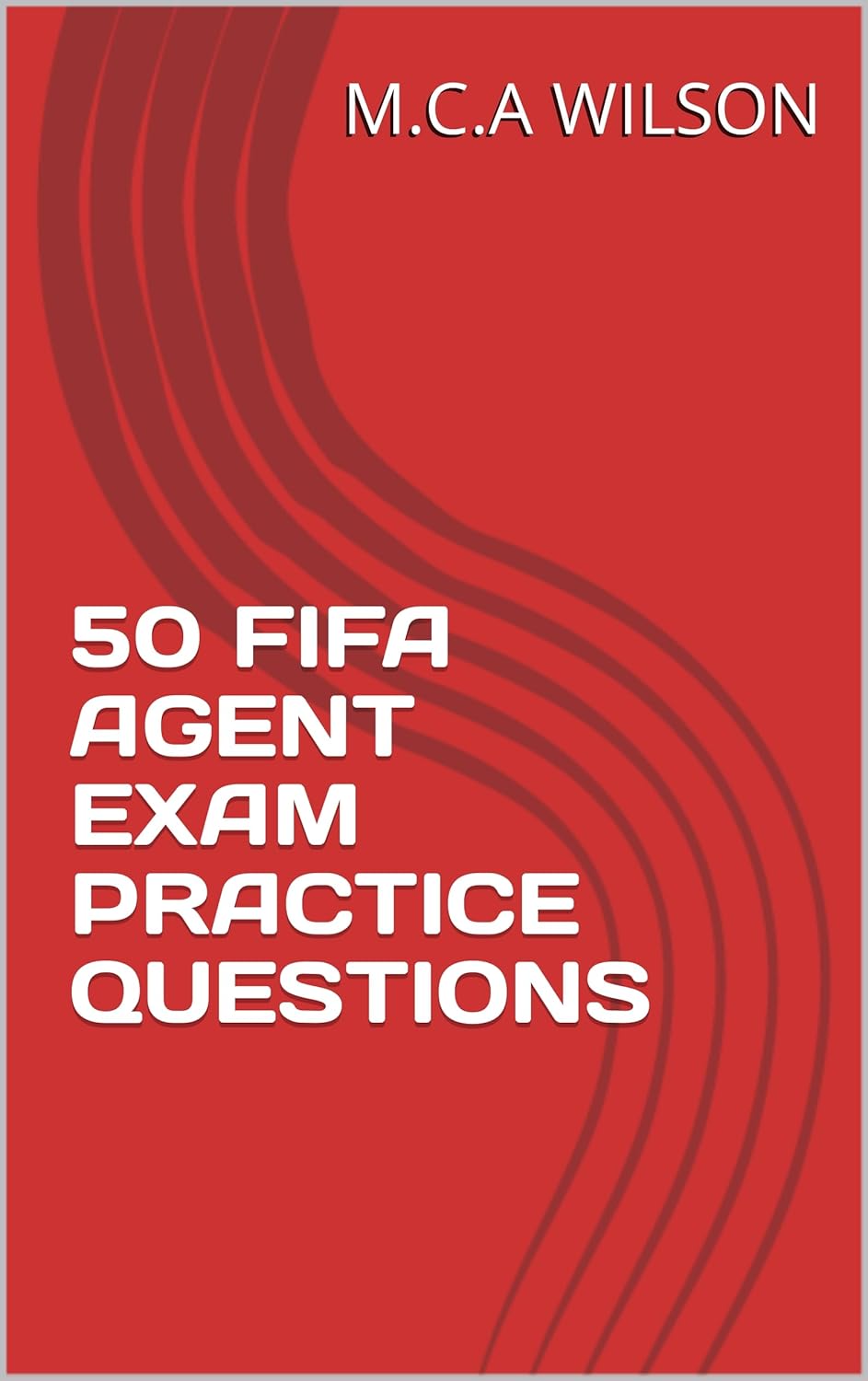 Amazon.com: 50 FIFA AGENT EXAM PRACTICE QUESTIONS eBook : WILSON, M.C.A ...