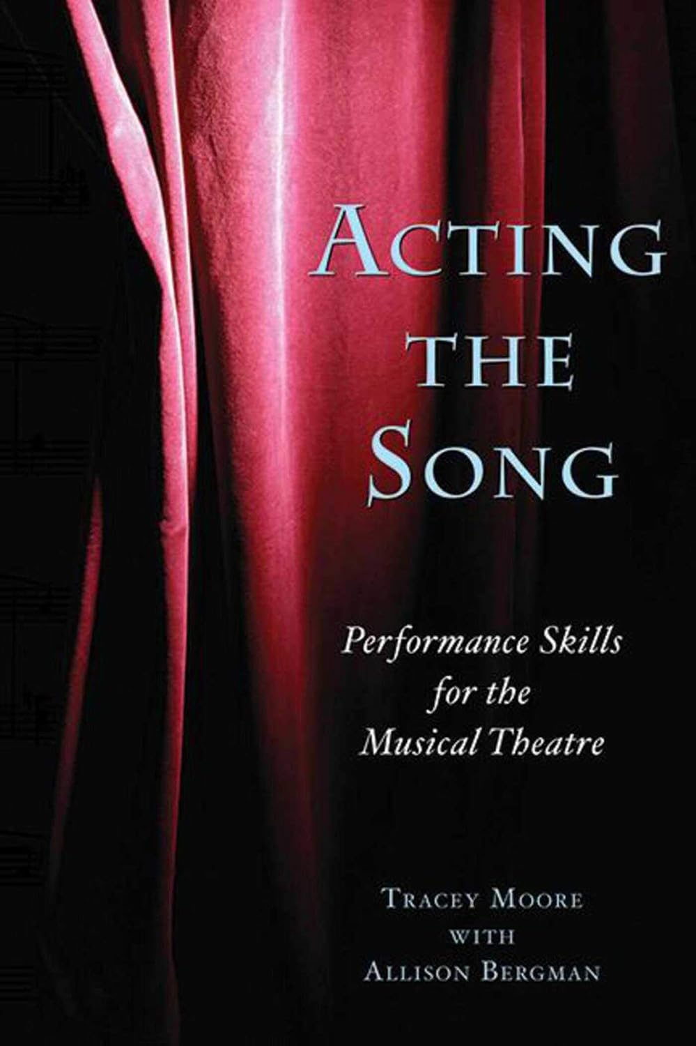 Acting the Song: Performance Skills for the Musical Theatre: Moore ...