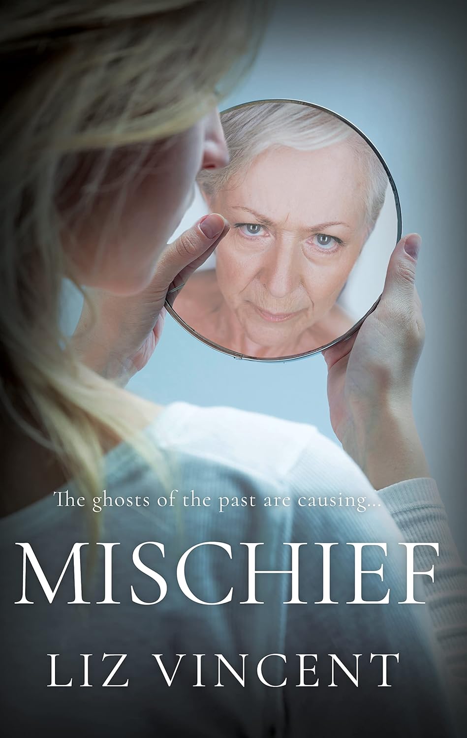 Mischief: The Ghosts of the Past Are Causing...: Liz Vincent ...