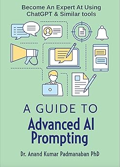 Advanced AI Prompting Guide: Become An Expert At Using ChatGPT & Similar tools eBook ...