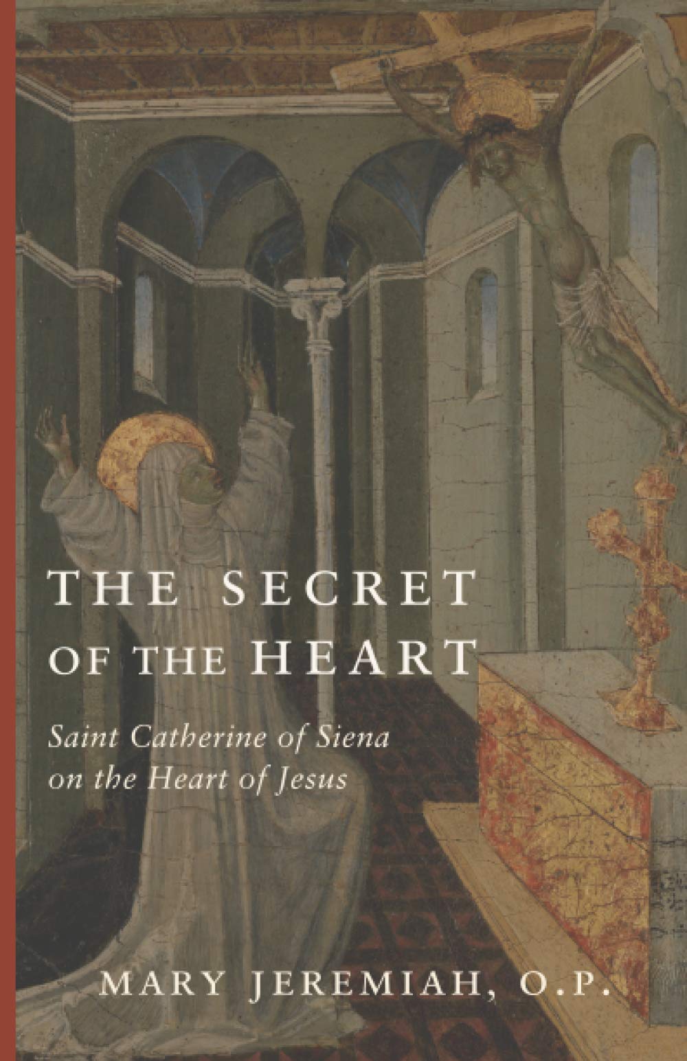 The Secret of the Heart: Catherine of Siena and the Heart of Jesus ...
