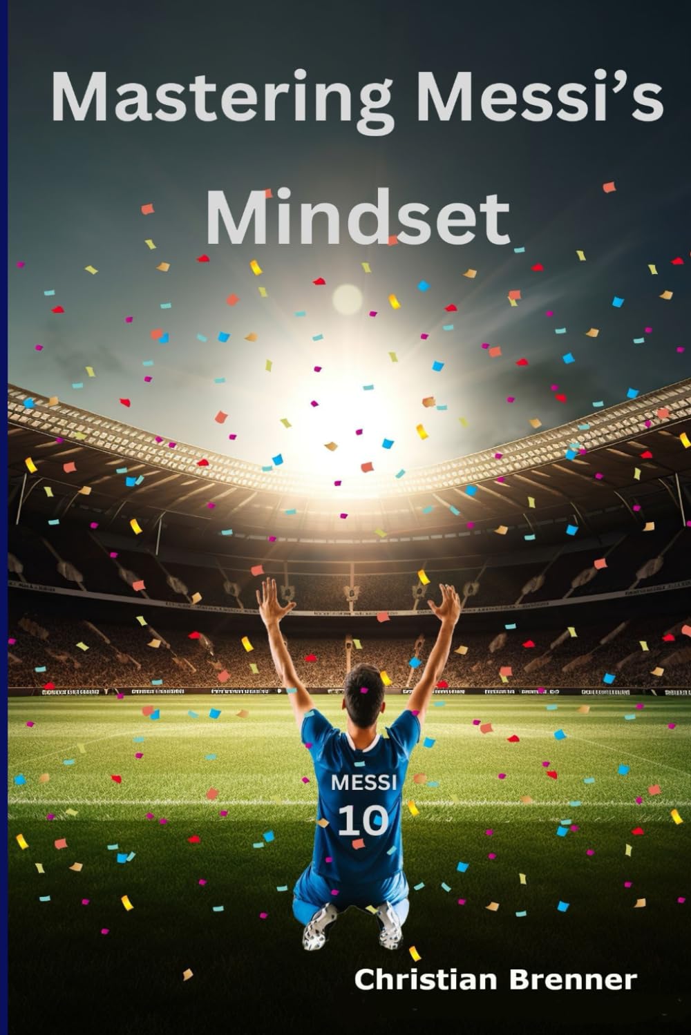 Amazon.com: Mastering Messi's Mindset: 9798345749630: Brenner ...