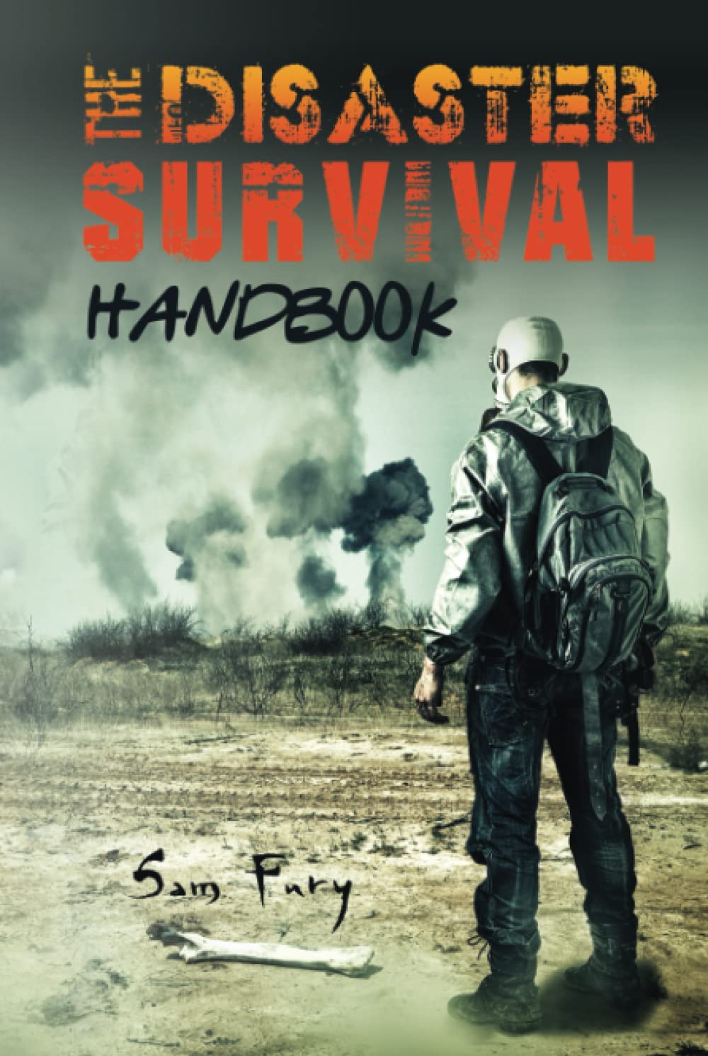 The Disaster Survival Handbook: A Disaster Survival Guide for Man-Made ...