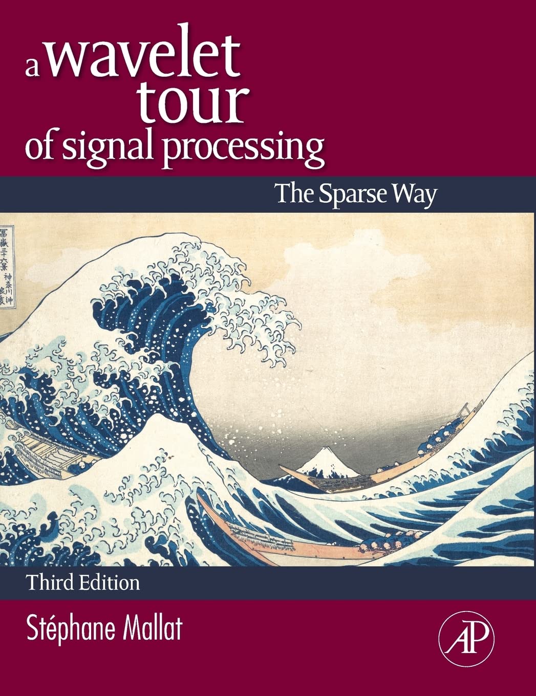 A Wavelet Tour of Signal Processing: The Sparse Way: Mallat, Stephane ...