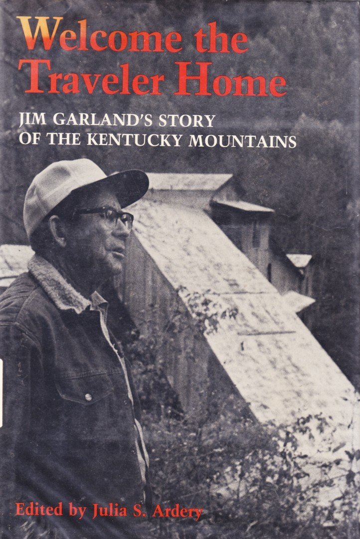 Welcome the Traveler Home: Jim Garland's Story of the Kentucky ...