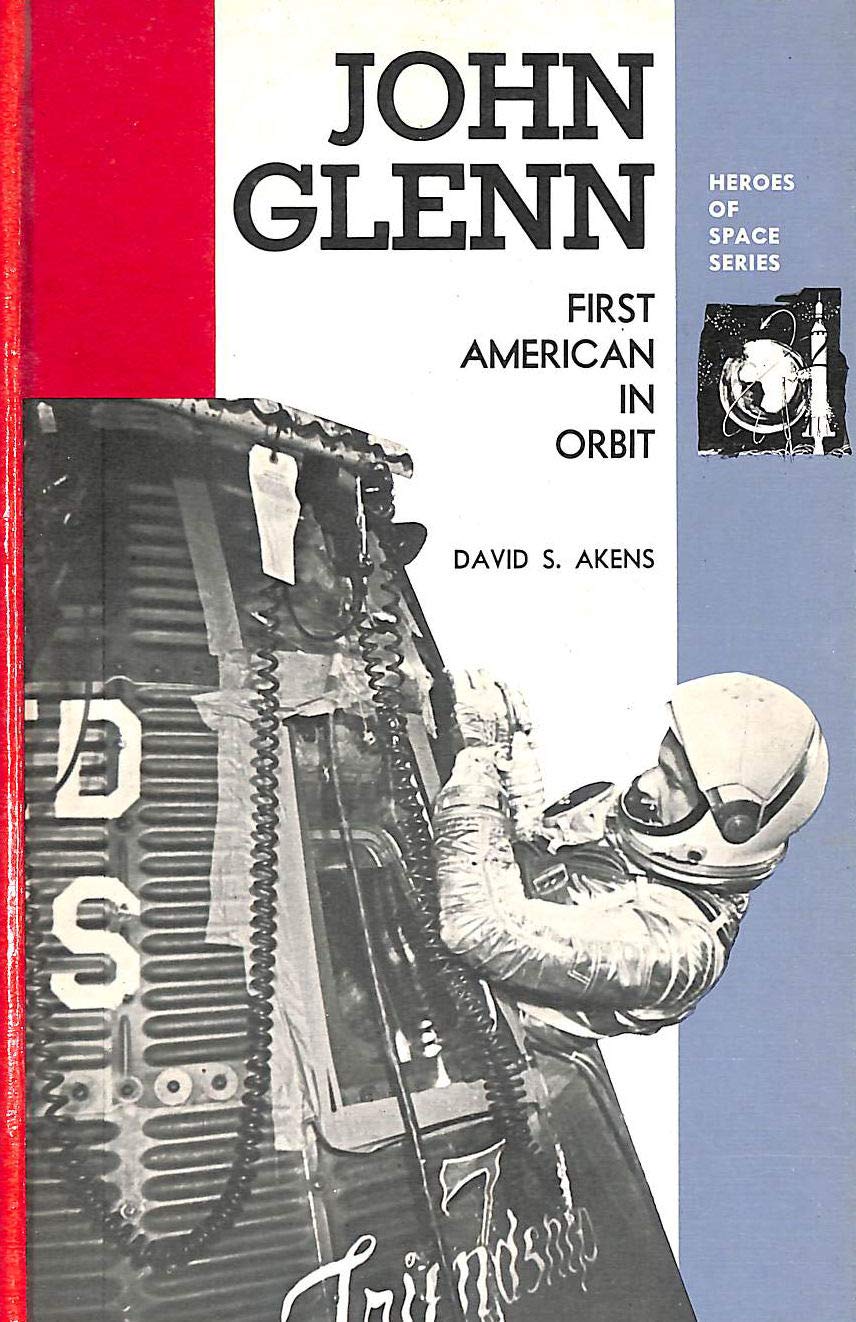 John Glenn, First American in Orbit: Akens, David S.: 9780873972000 ...