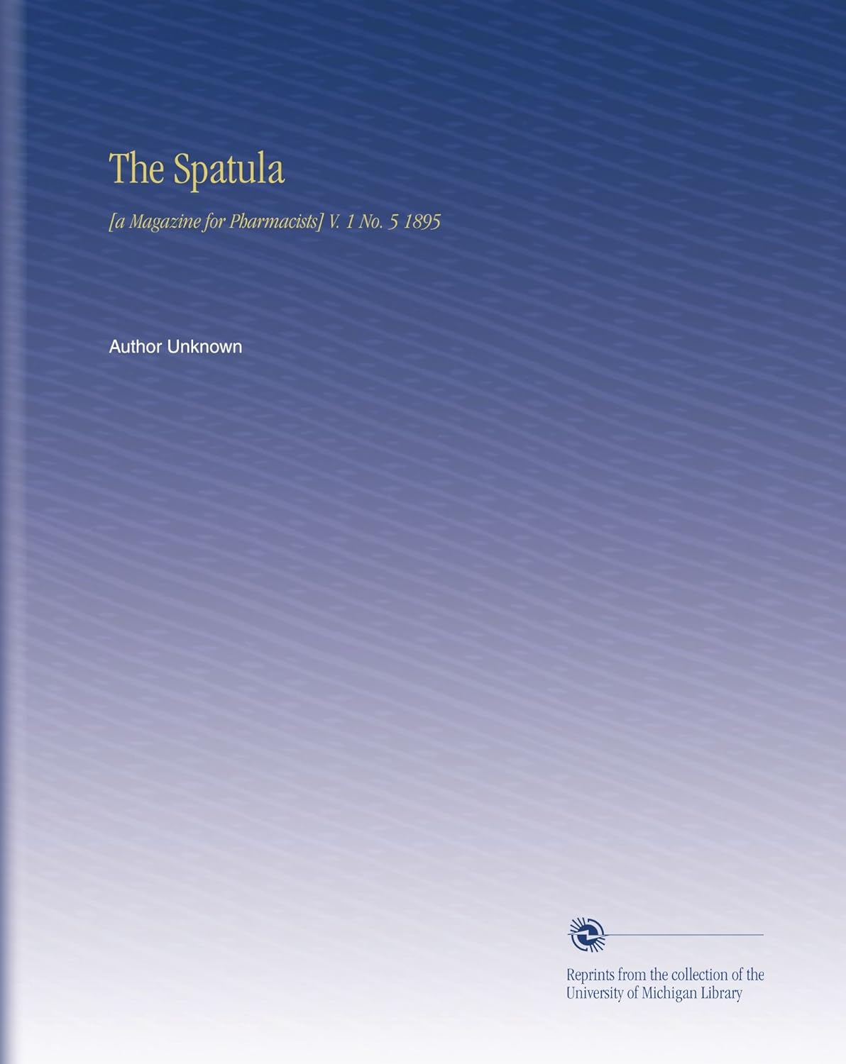 The Spatula: [a Magazine for Pharmacists] V. 1 No. 5 1895: Unknown ...