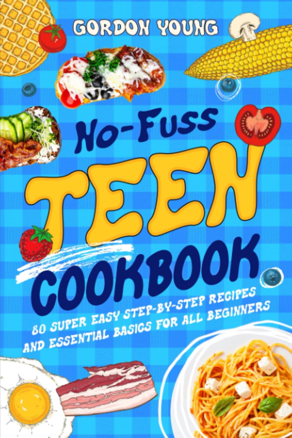 Amazon.com: No-Fuss Teen Cookbook: 80 Super Easy Step-by-Step Recipes ...