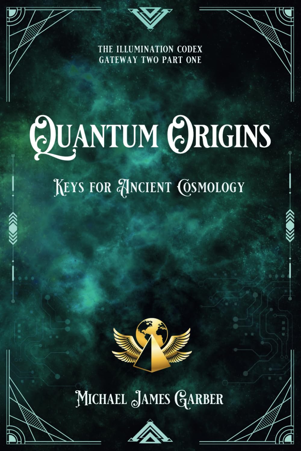 Quantum Origins: Keys for Ancient Cosmology (The Illumination Codex ...