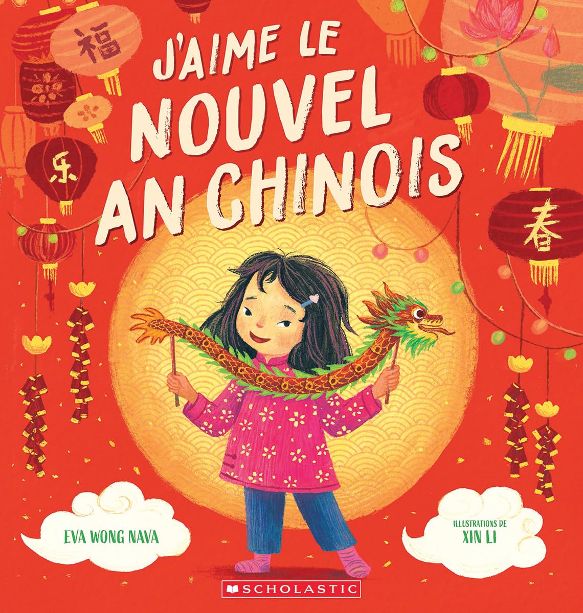 J'Aime Le Nouvel an Chinois (French Edition): Wong Nava, Eva, Xin, Li ...