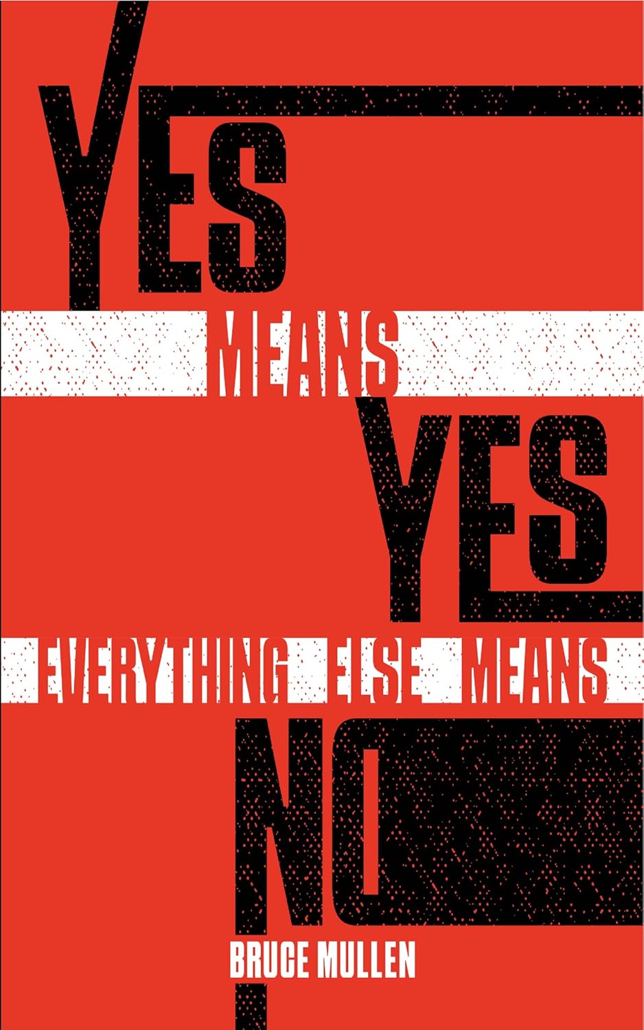 Amazon.com: Yes Means Yes Everything Else Means No eBook : Mullen ...