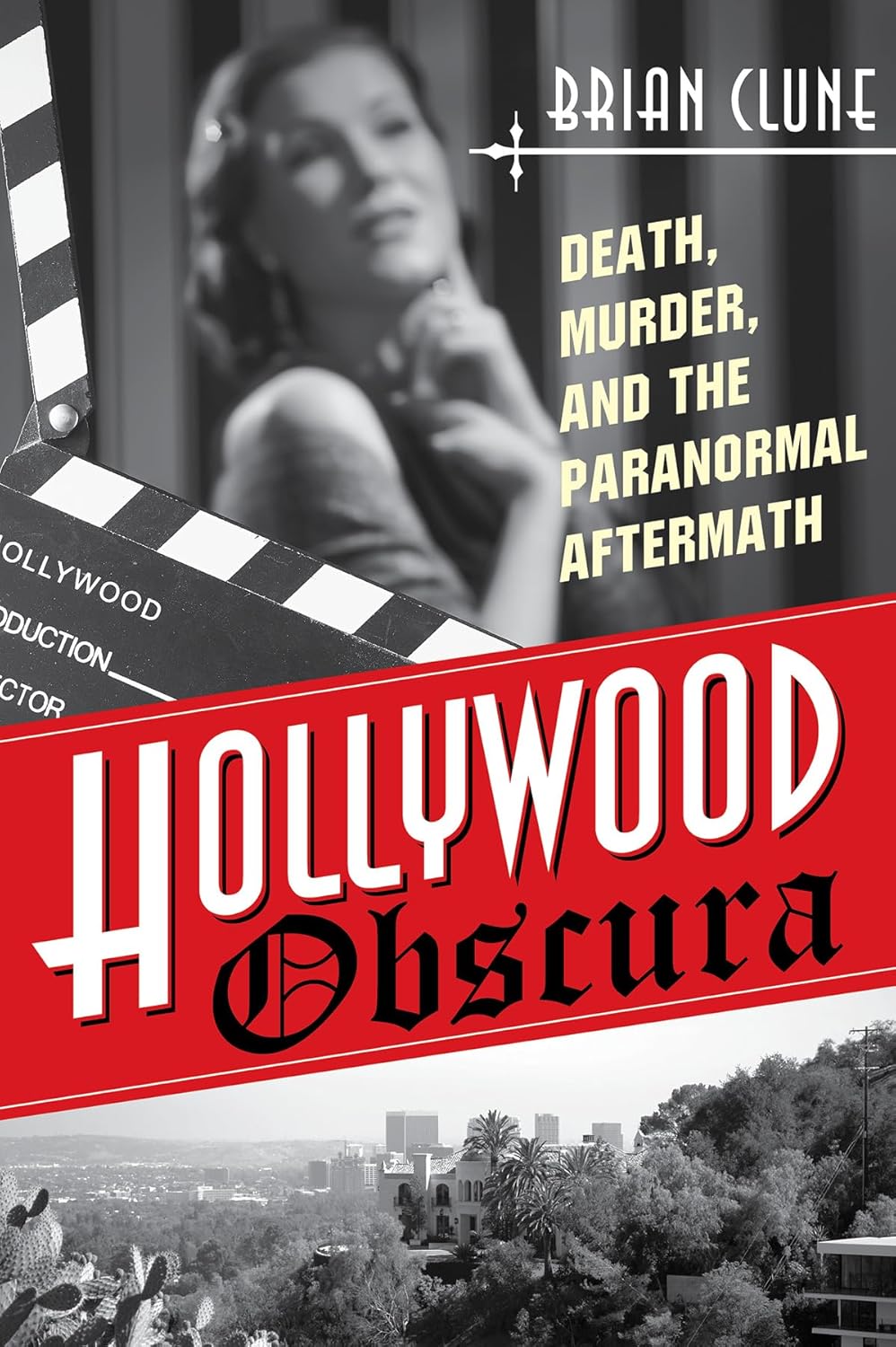 Hollywood Obscura: Death, Murder, and the Paranormal Aftermath: Clune ...
