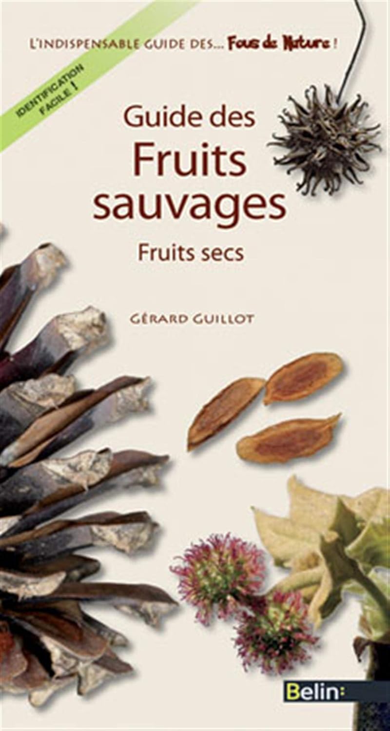 Guide des fruits sauvages - Fruits secs: Guillot, Gérard: 9782701157993 ...