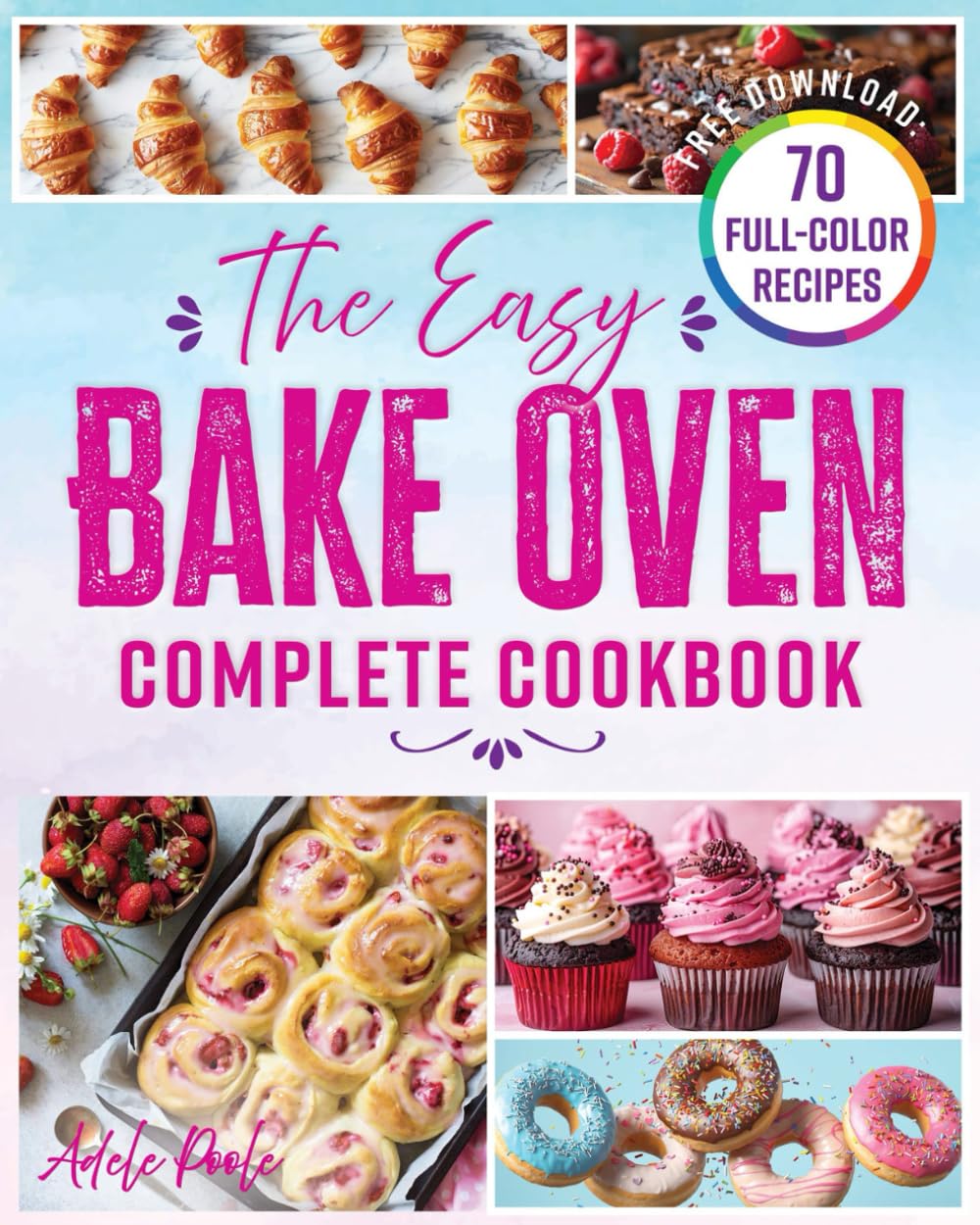 The Easy Bake Oven Complete Cookbook: 150 Fun and Tasty Recipes to ...
