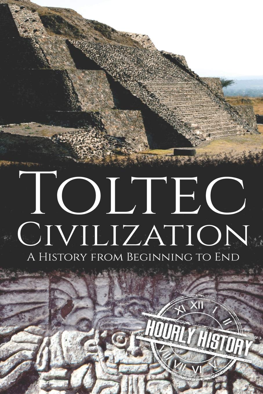 Snapklik.com : Toltec Civilization: A History From Beginning To End