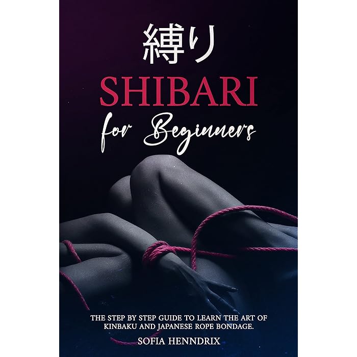 Buy Shibari for Beginners: The Step-by-Step Guide to Learn the art of Kinbaku and Japanese Rope ...