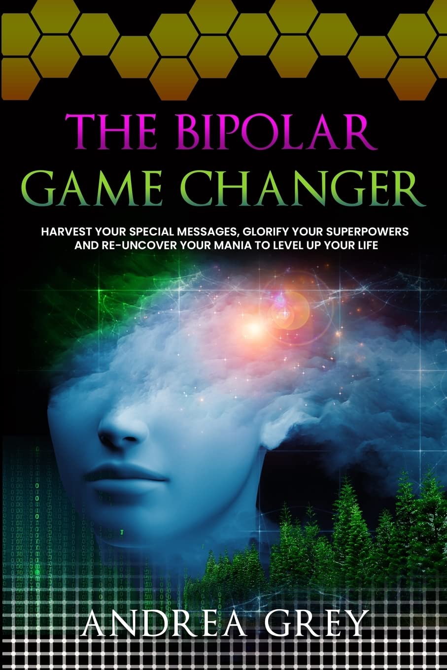 The Bipolar Game Changer: Harvest Your Special Messages, Glorify Your ...