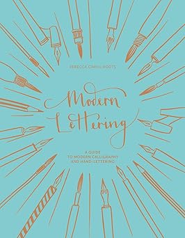 Modern Lettering: A Guide to Modern Calligraphy and Hand-Lettering ...