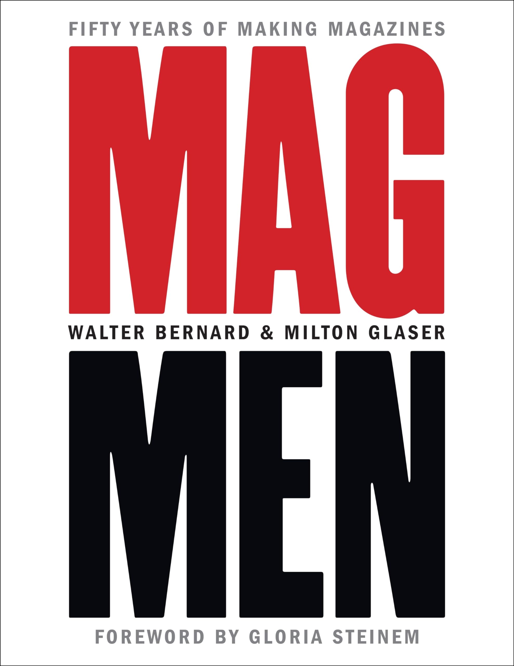 Mag Men: Fifty Years of Making Magazines: Bernard, Walter, Glaser ...