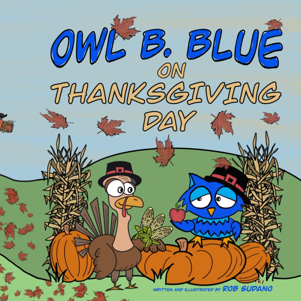 Owl B. Blue on Thanksgiving Day: A Children’s Book About A Little Owl ...