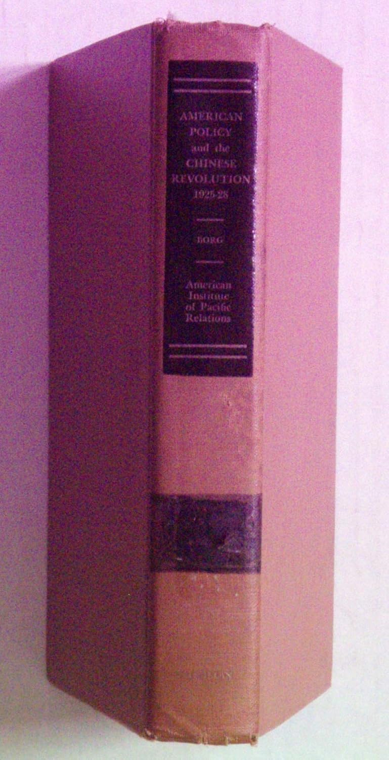 American policy and the Chinese revolution, 1925-1928,: Borg, Dorothy ...