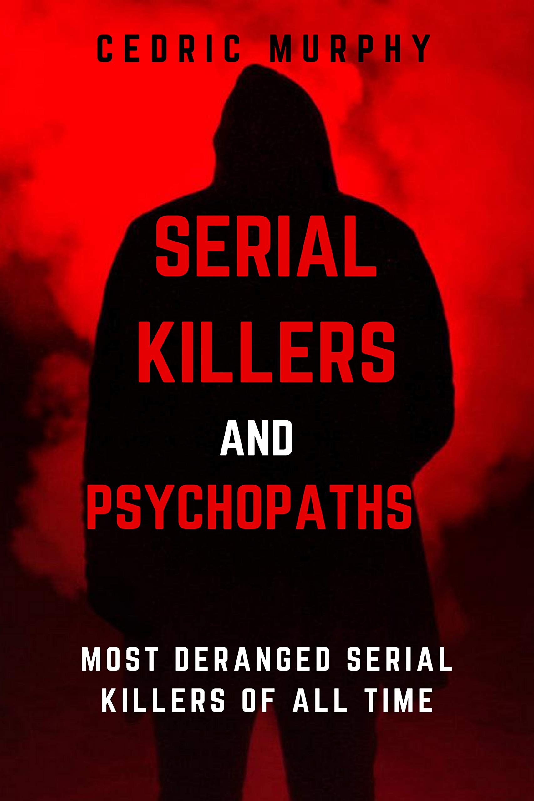 Buy Serial Killers & Psychopaths: Most Deranged Serial Killers of All ...
