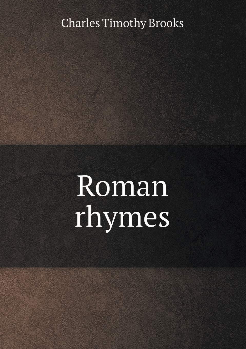 Amazon.co.jp: Roman rhymes : Brooks, Charles Timothy: 洋書