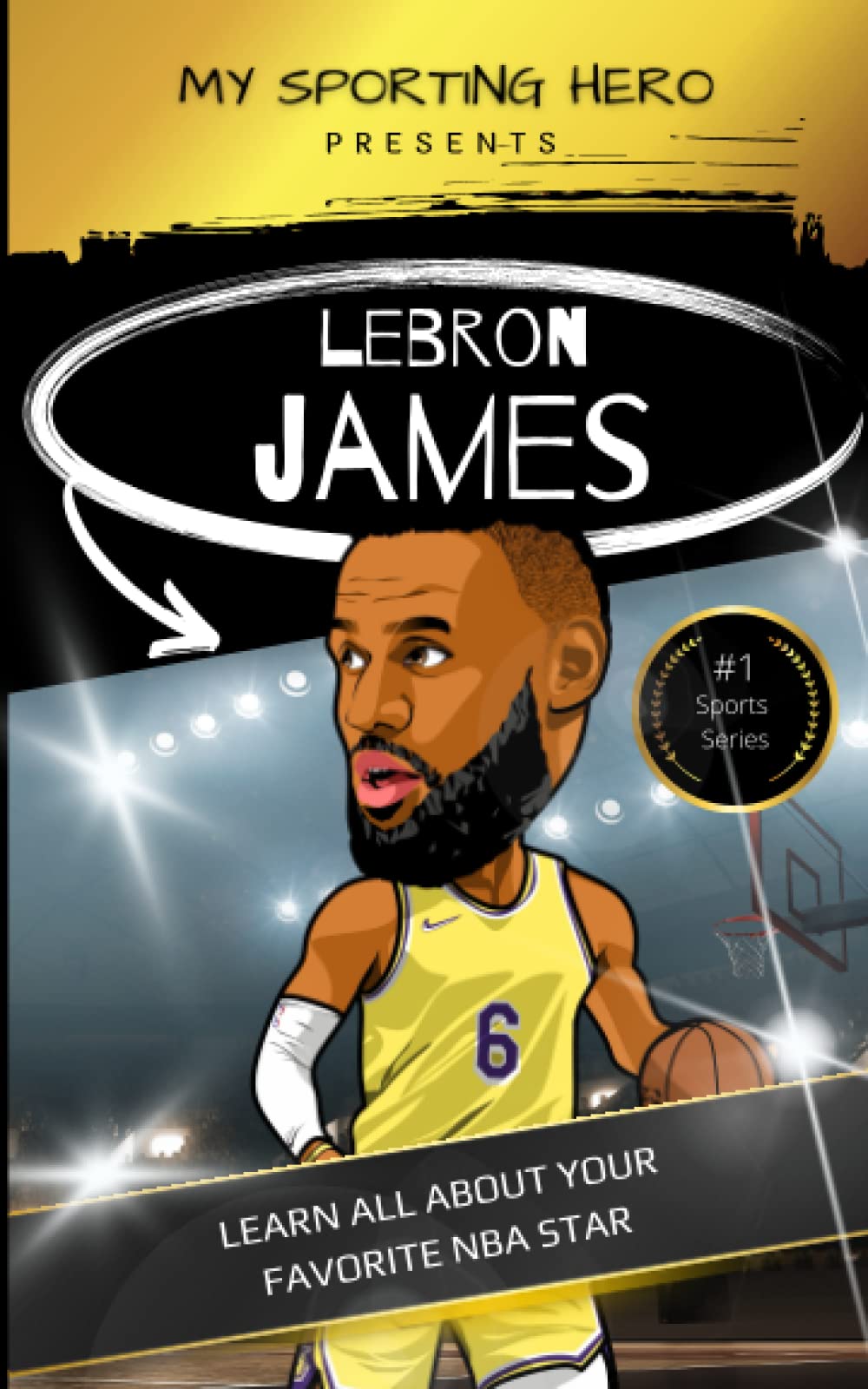 My Sporting Hero: LeBron James: Learn All About Your Favorite NBA Star ...