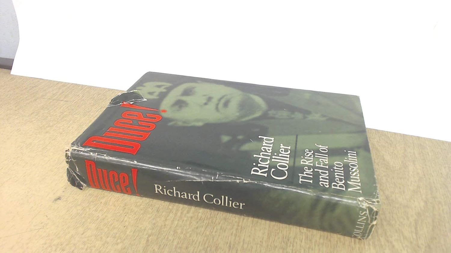 Duce! the rise and fall of Benito Mussolini: Collier, Richard ...