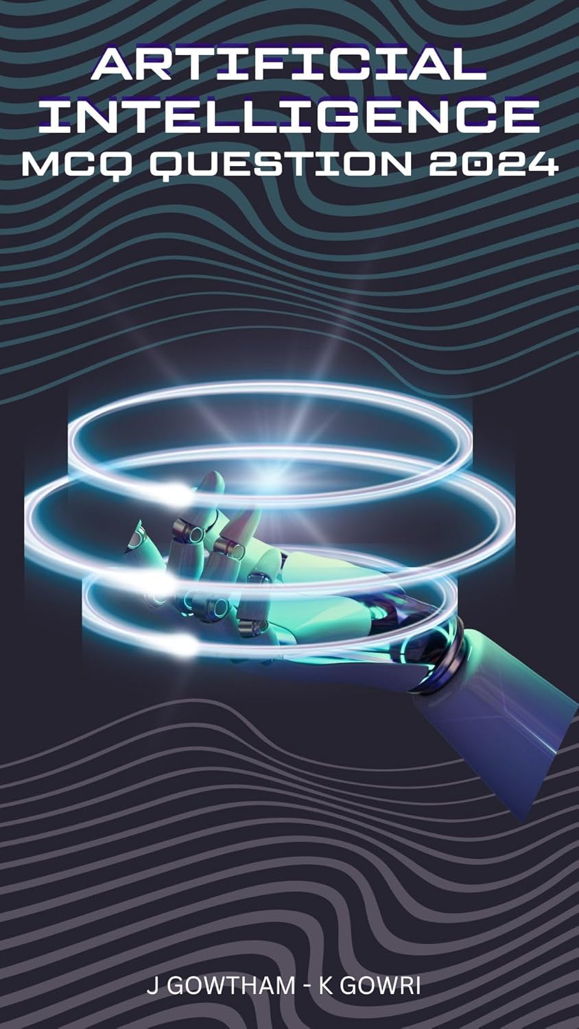 ARTIFICIAL INTELLIGENCE: mcq questions - 2024 eBook : J, GOWTHAM, K ...