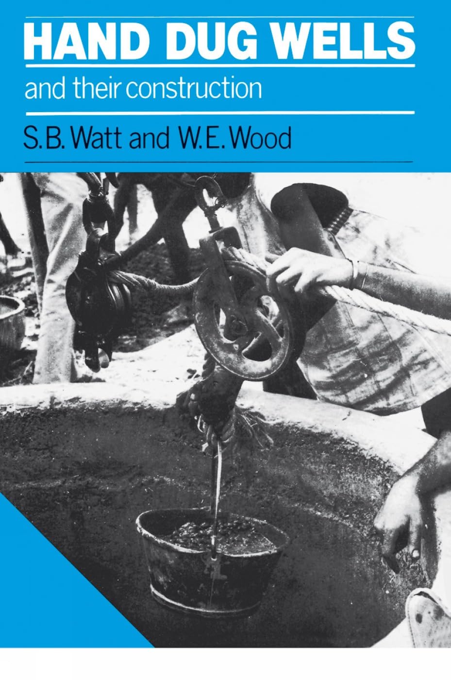 Hand Dug Wells and their Construction: Wood, W E, Watt, Simon ...