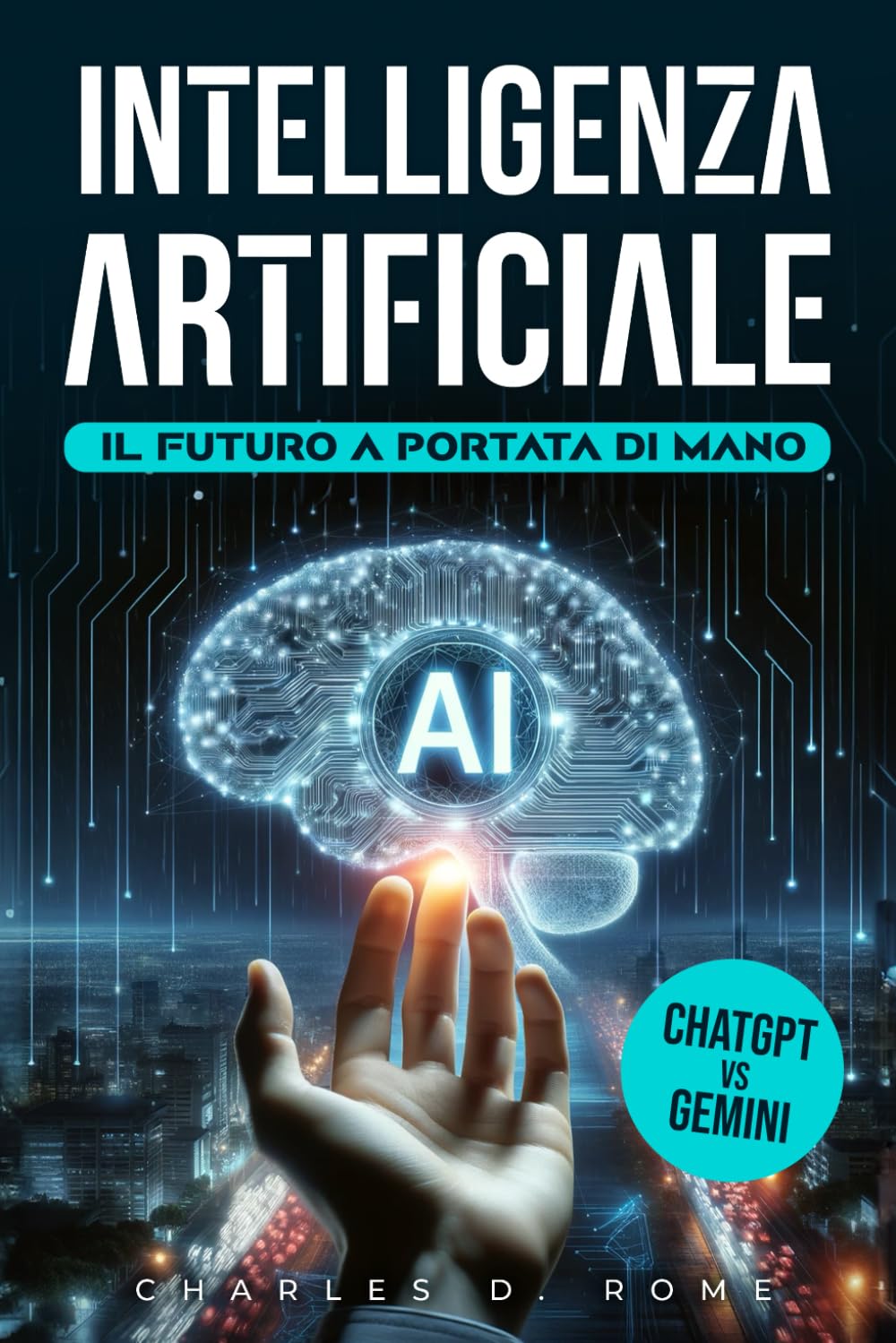Intelligenza Artificiale | Il Futuro a portata di mano: da ChatGPT a Gemini e oltre | Una guida ...