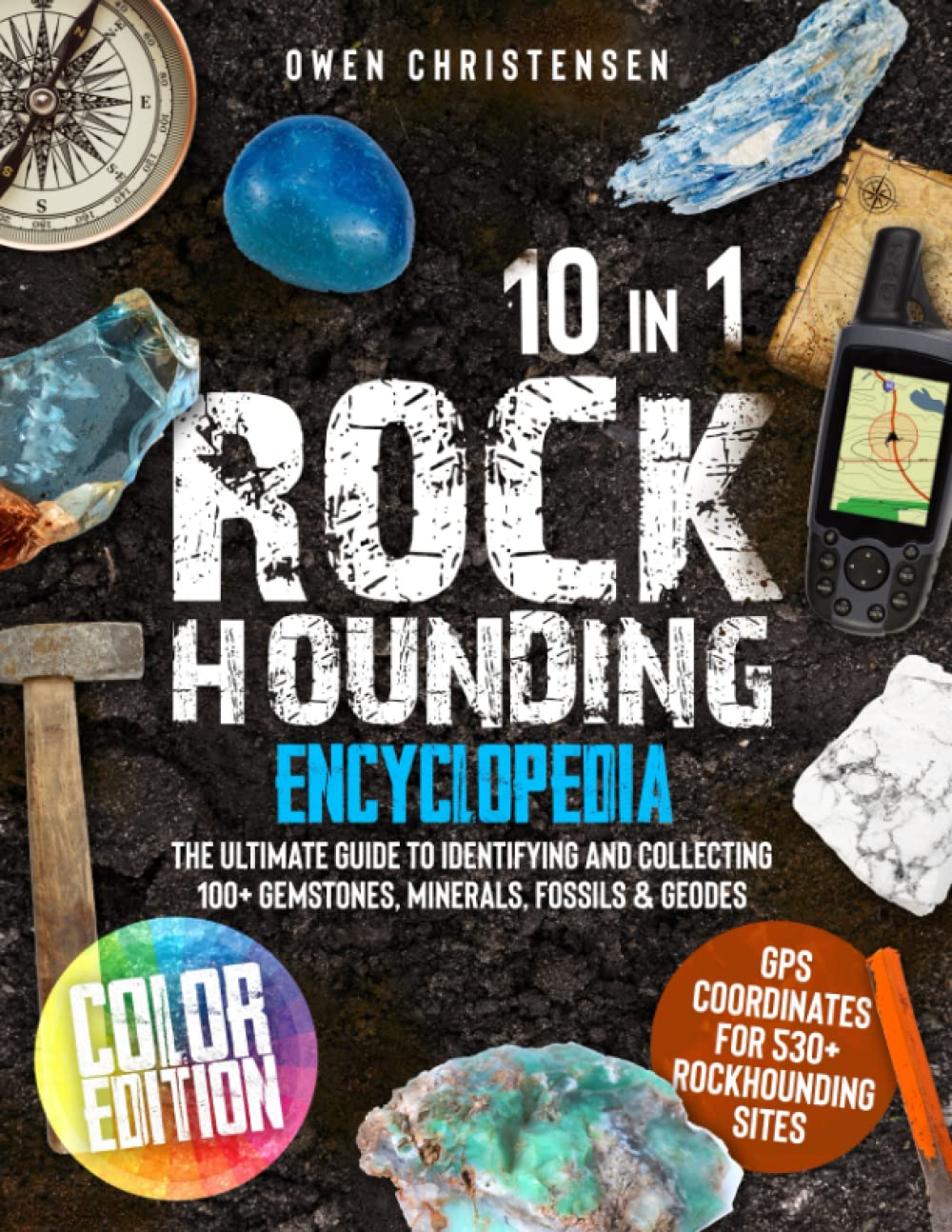 The Rockhounding Encyclopedia 10 In 1 The Ultimate Guide To ...