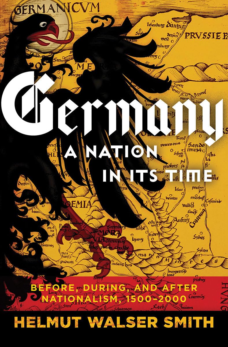 Germany: A Nation in Its Time: Before, During, and After Nationalism ...