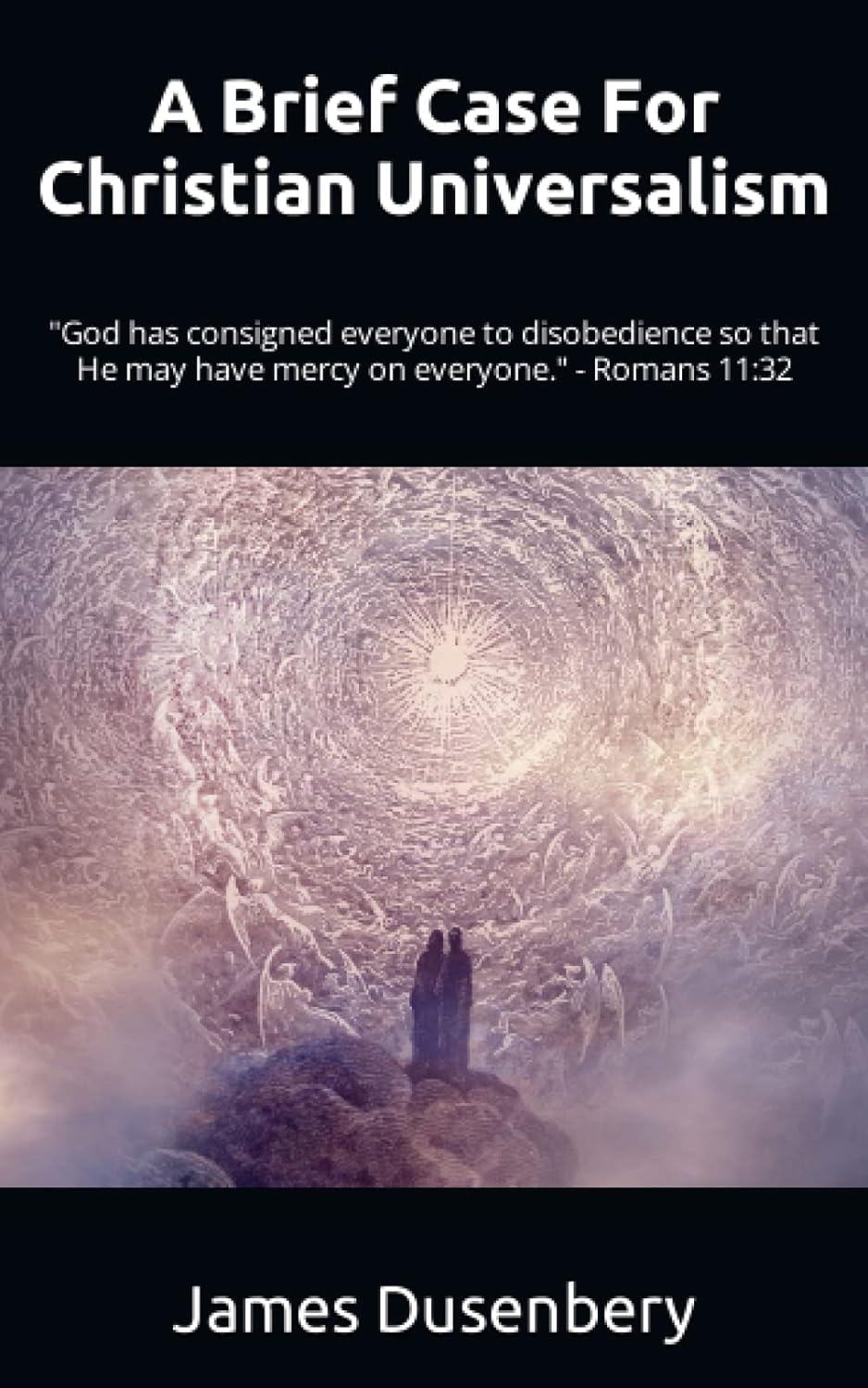 A Brief Case For Christian Universalism: Amazon.co.uk: Dusenbery, James ...