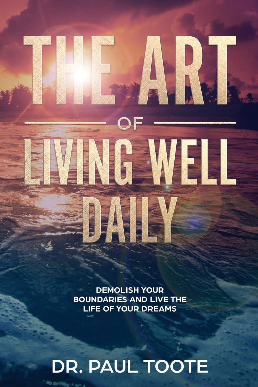 The Art of Living Well Daily: Demolish Your Boundaries & Live the Life ...