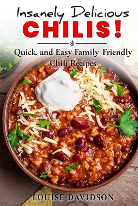 Insanely Delicious Chilis! Quick and Easy, Family-Friendly Chili ...