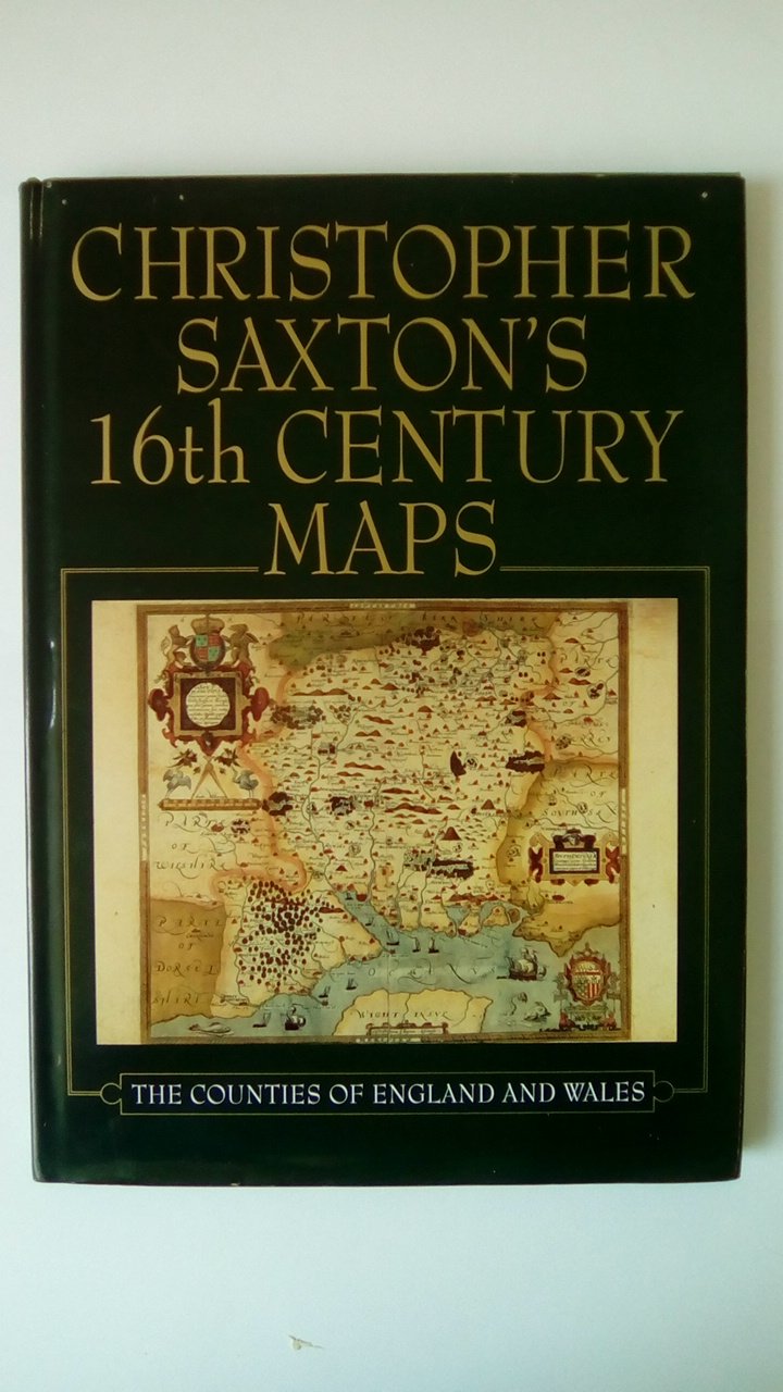 Christopher Saxton's Sixteenth Century Maps: Saxton, Christopher ...