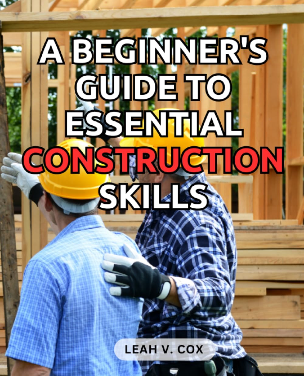 A Beginner's Guide to Essential Construction Skills: Unlock the Secrets ...