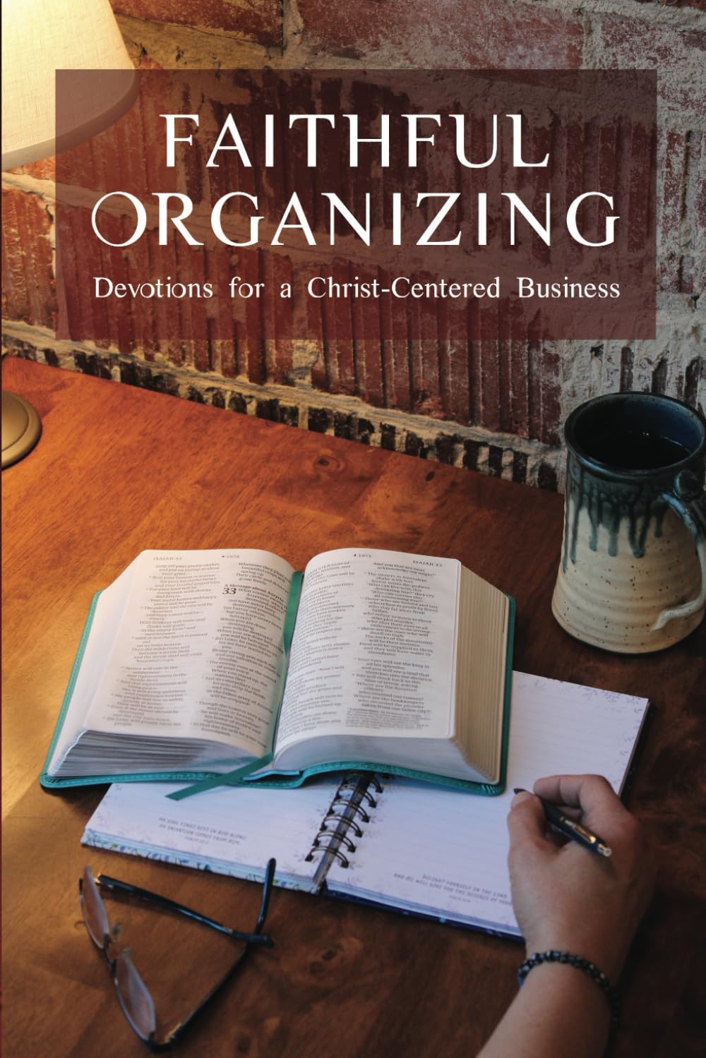 Faithful Organizing: Devotions for a Christ-Centered Business: Faithful ...