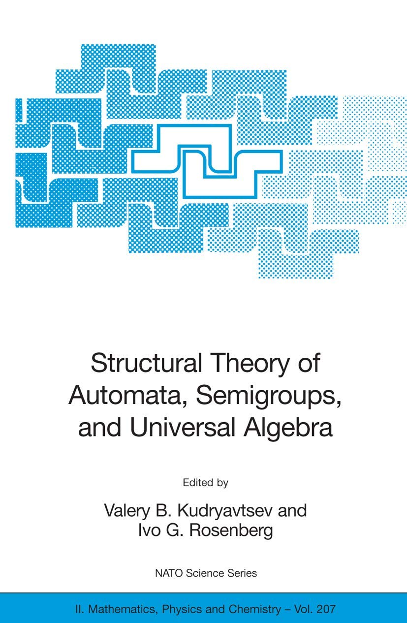 Structural Theory of Automata, Semigroups, and Universal Algebra ...