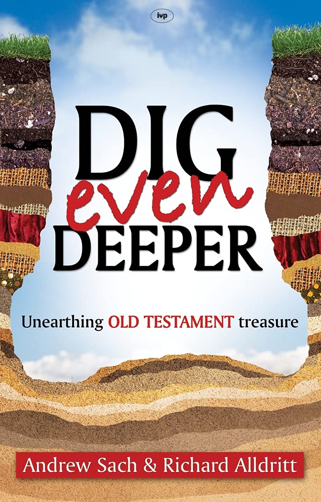Dig Even Deeper: Unearthing Old Testament Treasure (Dig Deeper): Sach ...