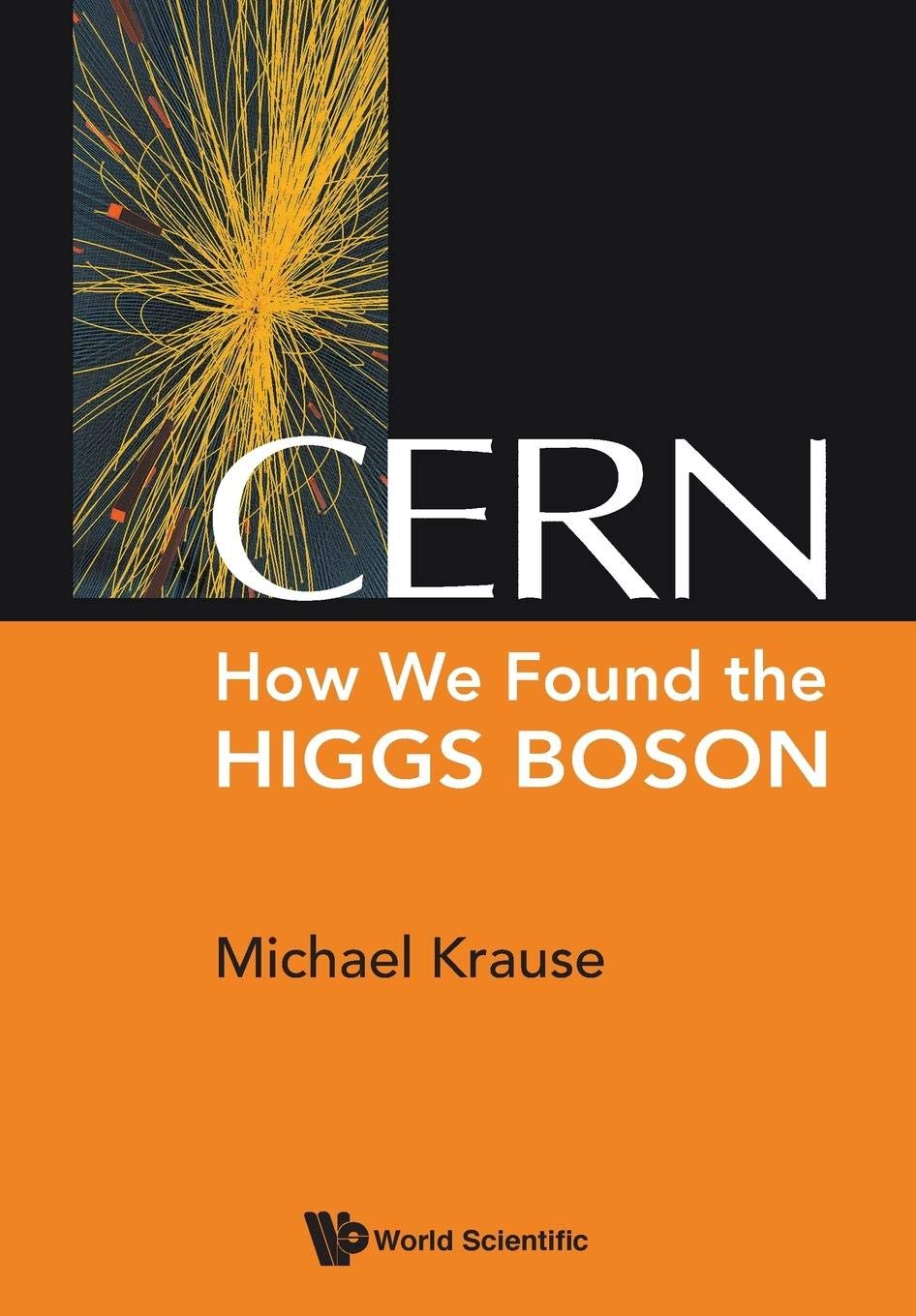 Cern: How We Found The Higgs Boson: Krause, Michael Richard ...