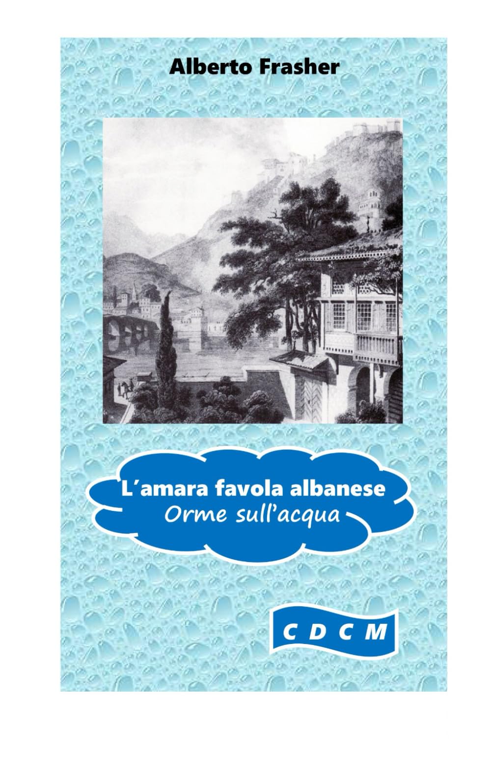 Amazon.it: L'amara favola albanese: Orme sull'acqua - FRASHER, ALBERTO ...