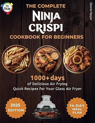 The Complete Ninja Crispi Cookbook For Beginners: 1000+ Days Of ...
