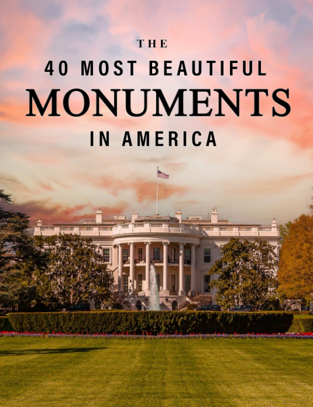 The 40 Most Beautiful Monuments in America: A full color picture book ...