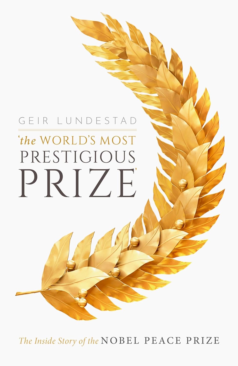 The World's Most Prestigious Prize: The Inside Story of the Nobel Peace ...