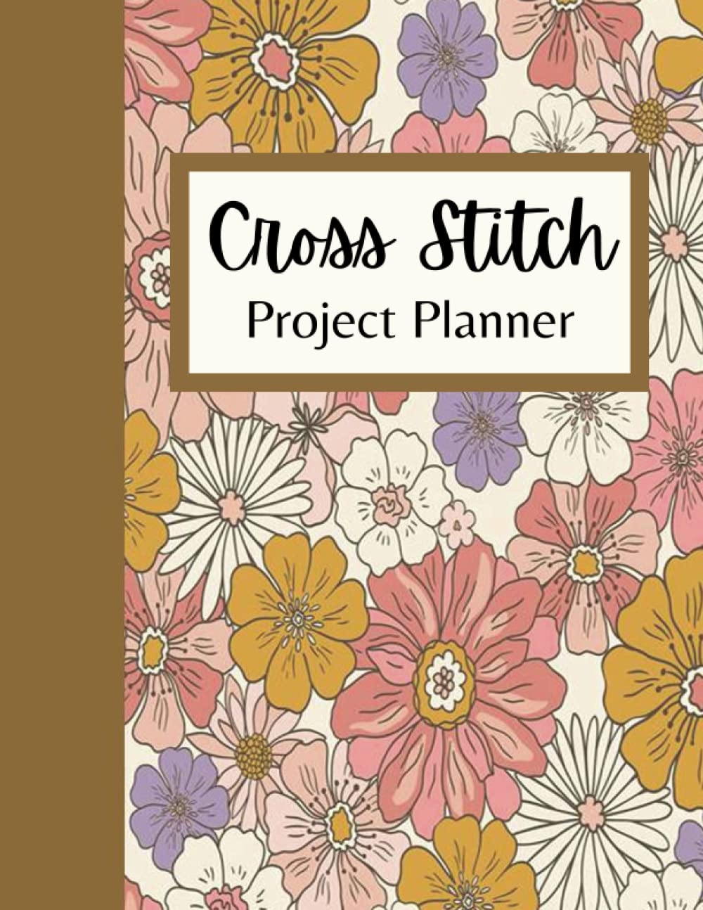 Cross Stitch Project Planner: Flower Cross Stitch Log Book For Both ...