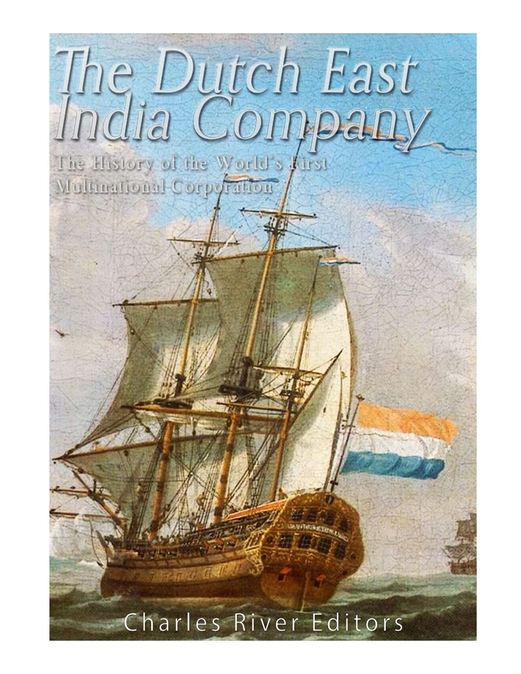 Amazon.com: The Dutch East India Company: The History of the World’s ...